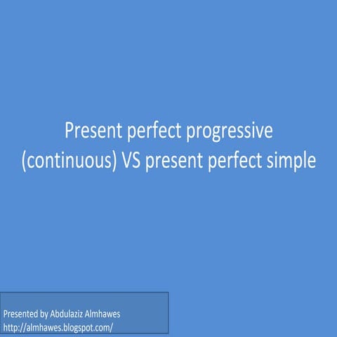 Present perfect progressive (continuous) vs present perfect simple | PPT