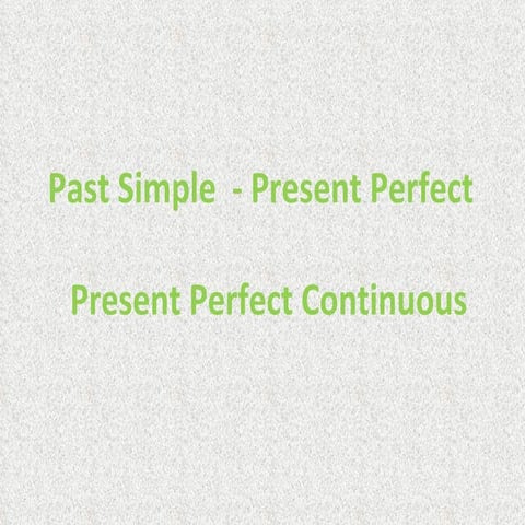 Present Perfect Simple and Continuous - Simple Past | PPT