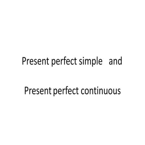 Present perfect simple and continuous | PPTX