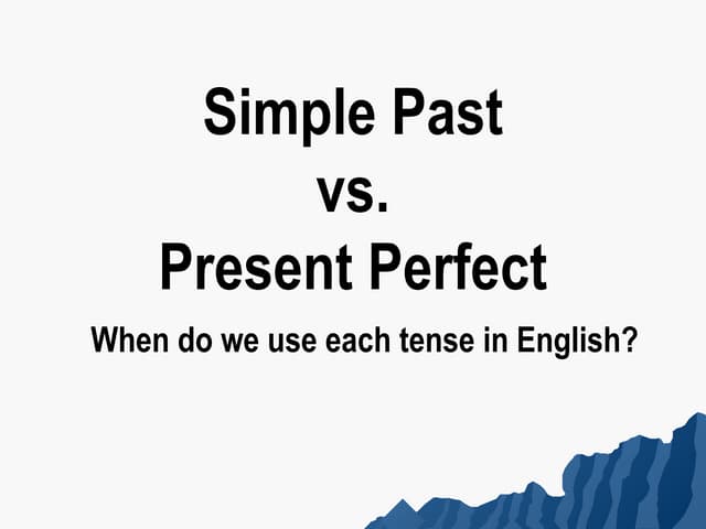 Simple past vs. present perfect tense | PPT