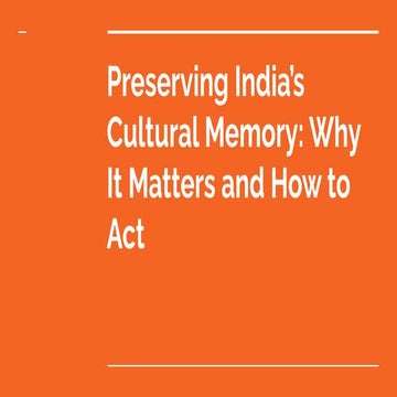 Preserving India’s Cultural Memory - Why It Matters and How to Act | PDF