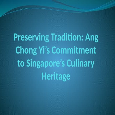 Preserving Tradition: Ang Chong Yi’s Commitment to Singapore’s Culinary ...