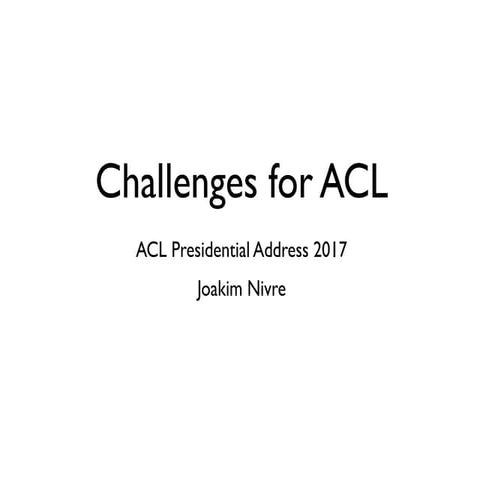 Joakim Nivre - 2017 - Presidential Address ACL 2017: Challenges for ACL | PDF