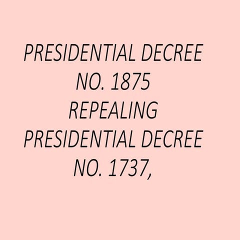 PRESIDENTIALDECREE NO. 1875 REPEALING DECREE | PPT