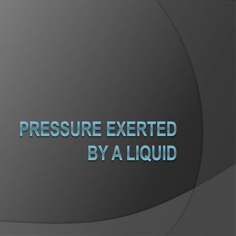 Pressure exerted by a liquid | PPTX