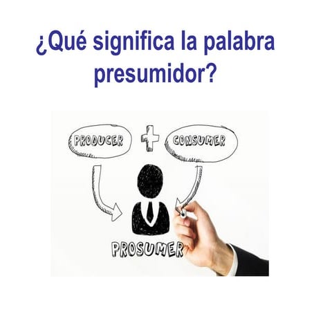 Qué significa prosumidor? | PPT