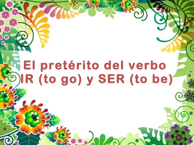 Preterite Tense Of The Verbs IR And SER preterite-tense-of-the-verbs-ir-and-ser
