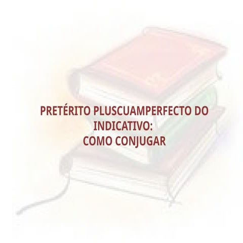 PRETÉRITO PLUSCUAMPERFECTO DO INDICATIVO.pptx