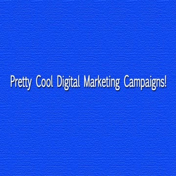 Pretty Cool Digital Marketing Campaigns | PDF