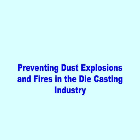 Preventing Dust Explosions and Fires in the Die Casting Industry.ppt