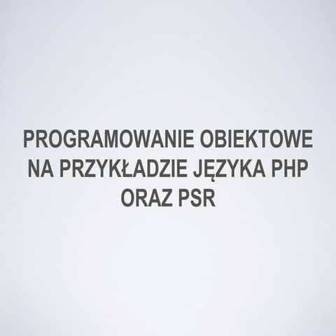 Programowanie obiektowe na przykładzie języka PHP oraz PSR | PPT