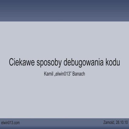 ZamCamp - Ciekawe sposoby debugowania kodu | PPT