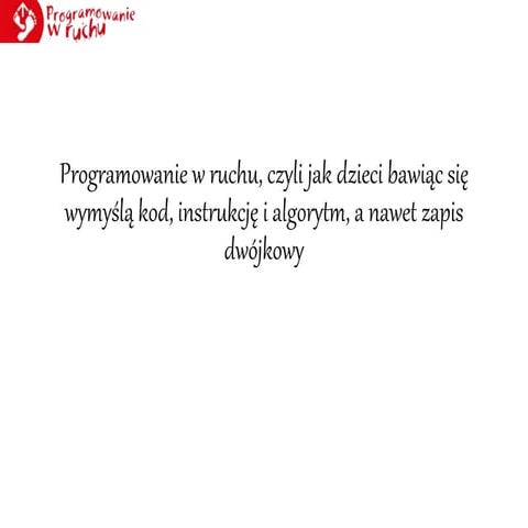 Programowanie w ruchu - jak uczyć programowania przez zabawę | PPTX
