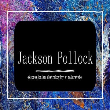 Jackson Pollock | PPTX | Painting | Arts and Crafts