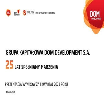 Prezentacja wyników Grupy Kapitałowej Dom Development S.A. za I kwartał ...