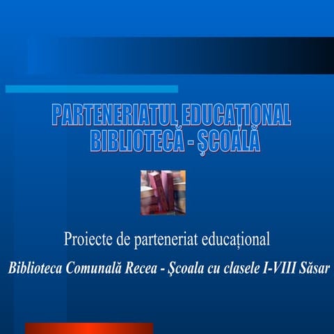 Parteneriatul educational Biblioteca -Scoala | PPT