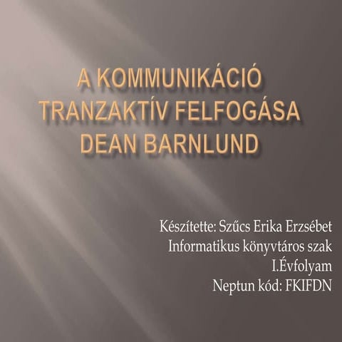 A kommunikáció tranzaktív felfogása Dean Barnlund | PPTX