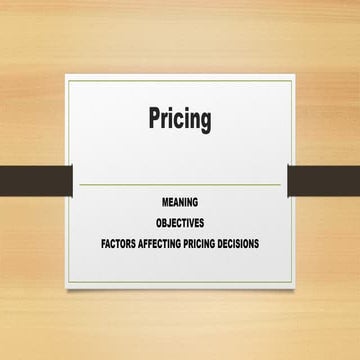 PRICING,OBJECTIVES,FACTORS AFFECTING PRICING DECISIONS | PPTX