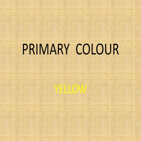 Primary colour yellow | PPT
