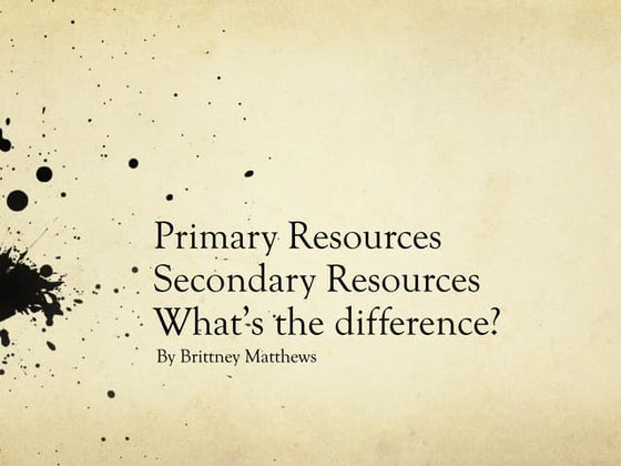 Primary Sources vs. Secondary Sources | PPT