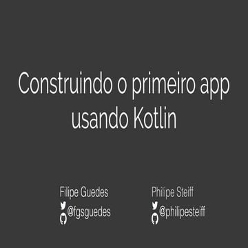 Android DevConference - Live code with Kotlin: construindo o primeiro app usando Kotlin | PPT