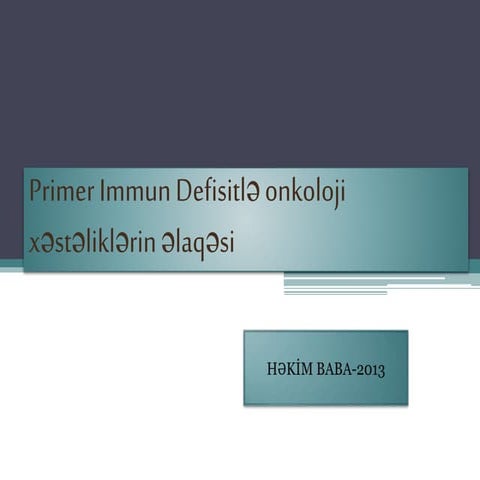 Primer immun defisitlə onkoloji xəstəliklərin əlaqəsi | PPTX