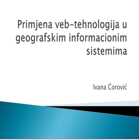 Primjena veb tehnologija u geografskim informacionim sistemima | PPT