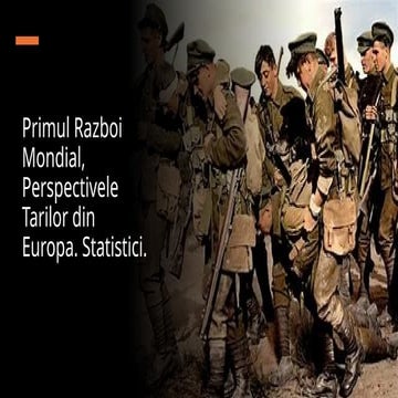 Primul Razboi Mondial, Perspectivele Tarilor din Europa. Statistici | PPT