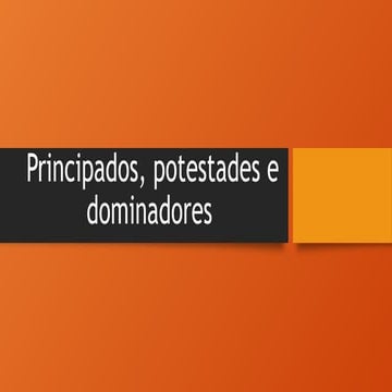 Principados, potestades e dominadores.pptx