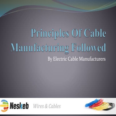 8 step-by-step processes of manufacturing of electrical cable | PPTX