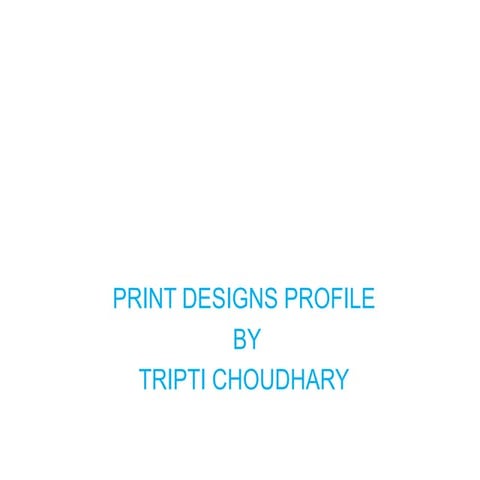 Print Design Profile By Tripti Choudharypps | PPSX