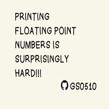 Printing floating point numbers is surprisingly hard!! | PPT