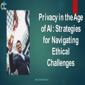 Privacy in the Age of AI Strategies for Navigating Ethical Challenges.pptx