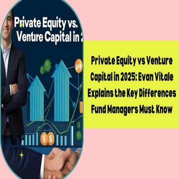 Private Equity vs Venture Capital in 2025 Evan Vitale Explains the Key Differences Fund Managers ...