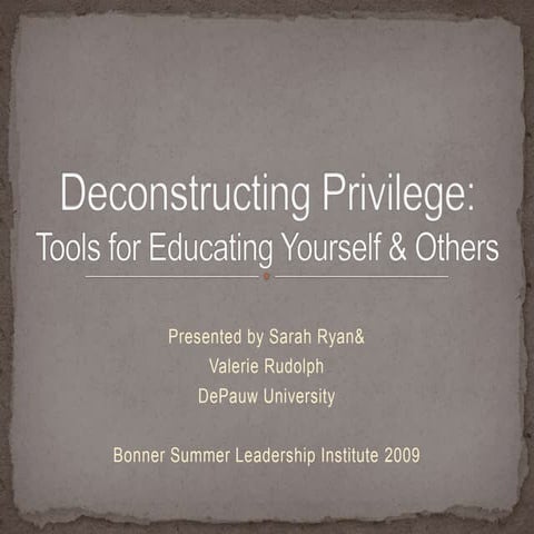 Deconstructing Privilege- Bonner SLI 2009 | PPT