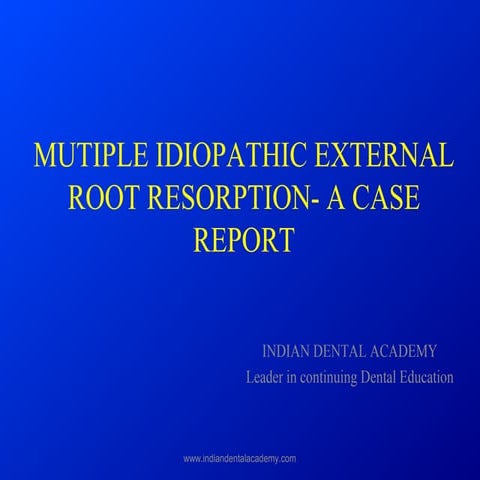 MULTIPLE IDIOPATHIC EXTERNAL ROOT RESORPTION /endodontic courses | PPT