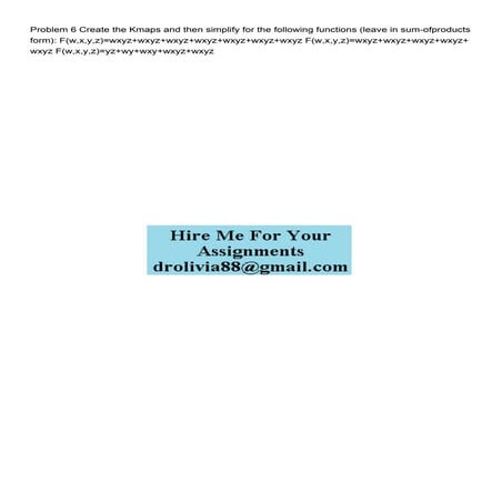 Problem 6 Create the Kmaps and then simplify for the followi.pdf