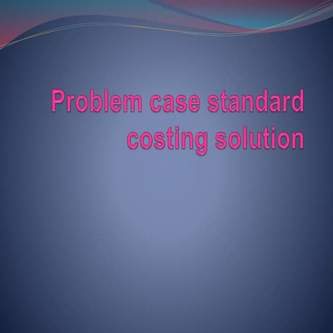 Problem case standard costing solution | PPT