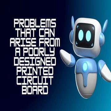 PROBLEMS-THAT-CAN-ARISE-FROM-A-POORLY-DESIGNED-PCB.pptx.pdf