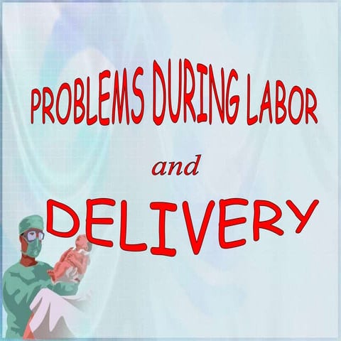 Problems during labor and delivery 202 | PPTX