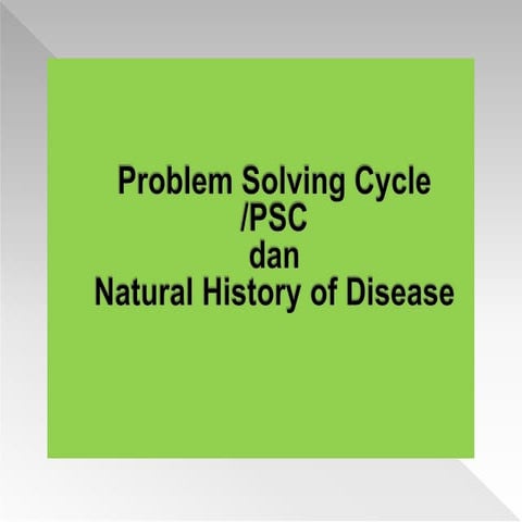 Problem solving cycle psc dan natural history of disease | PPTX