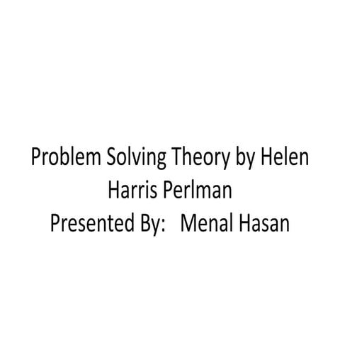 Problem solving theory by helen harris perlman | PPTX