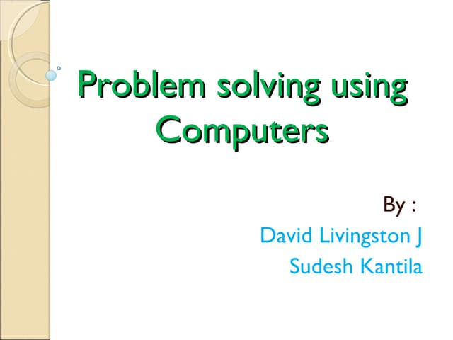Problem solving using Computer | PPT Problem solving using Computer | PPT