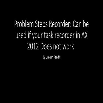 Problem steps recorder for windows which can be used when AX 2012 Task Recorder is not working | PPT