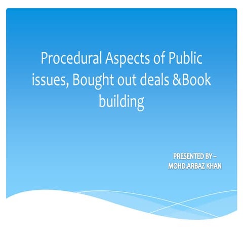 Procedural Aspects of Public issues, Bought out deals &Book building | PPT