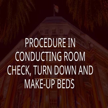 PROCEDURE IN CONDUCTING ROOM CHECK, TURN DOWN AND MAKE-UP BEDS.pptx
