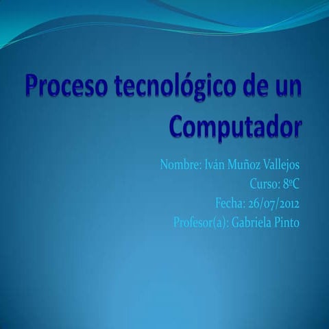 Proceso Tecnológico de un Computador | PPTX | Data Storage and Warehousing | Computing