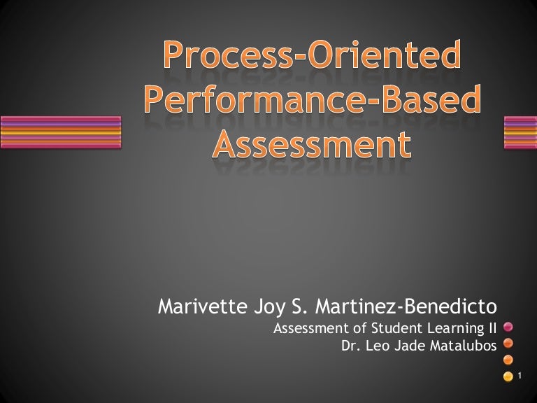Process Oriented Performance based Assessment Process Oriented Performance based Assessment