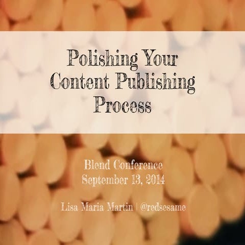 Blend Conference 2014: Polishing Your Content Publishing Process | PDF ...