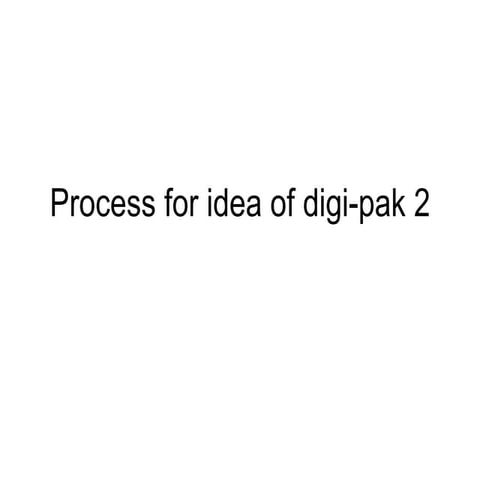 Process for idea of digi pak 2 | PPT